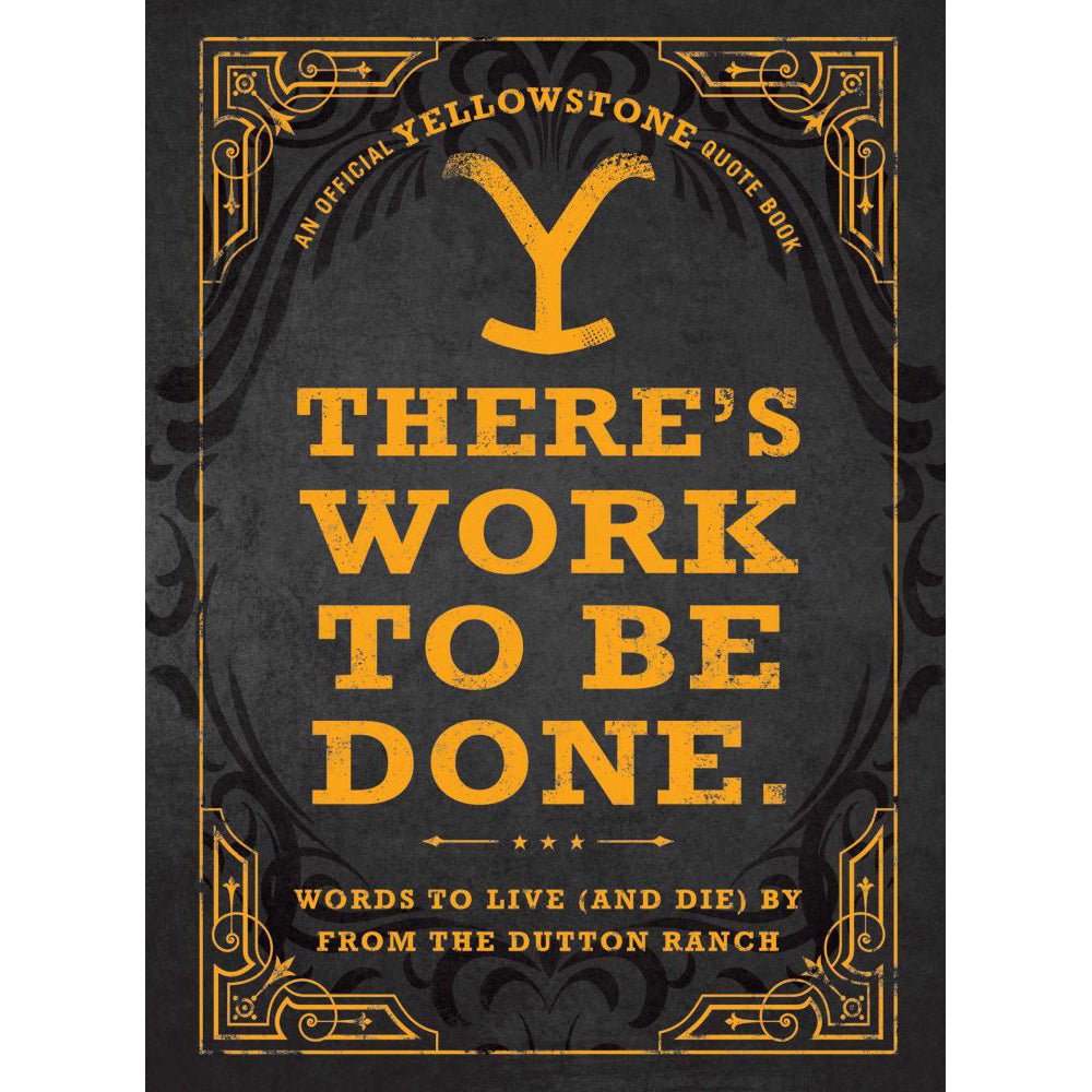 There's Work to Be Done. (An Official Yellowstone Quote Book): Words t ...